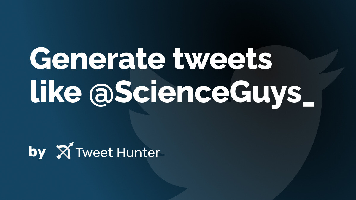 Generate Tweets like @ScienceGuys_ with AI