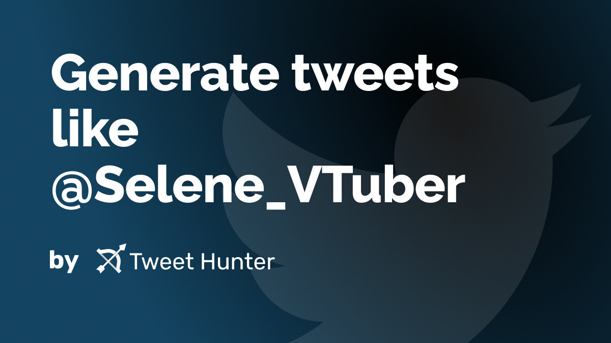 Generate Tweets like @Selene_VTuber with AI