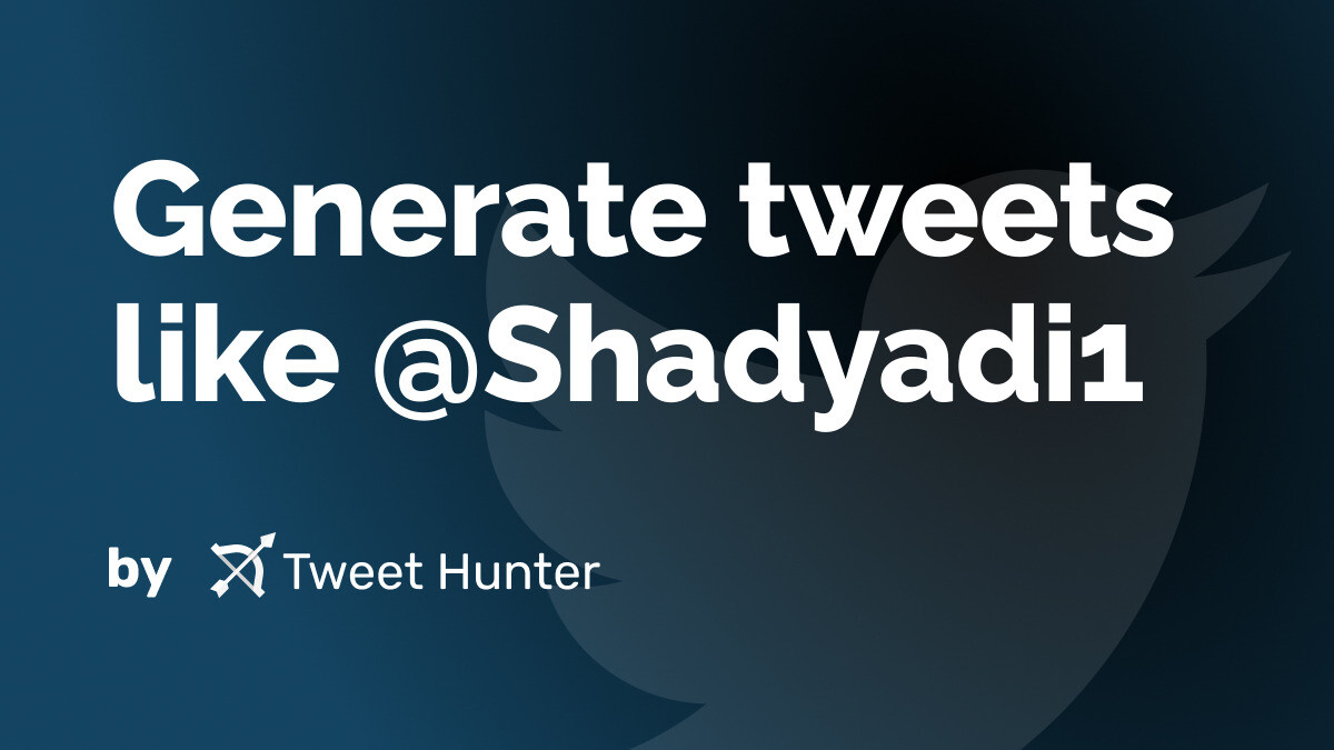 Generate Tweets like @Shadyadi1 with AI