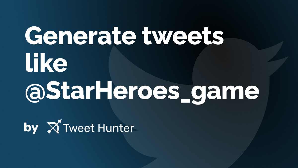 Generate Tweets like @StarHeroes_game with AI