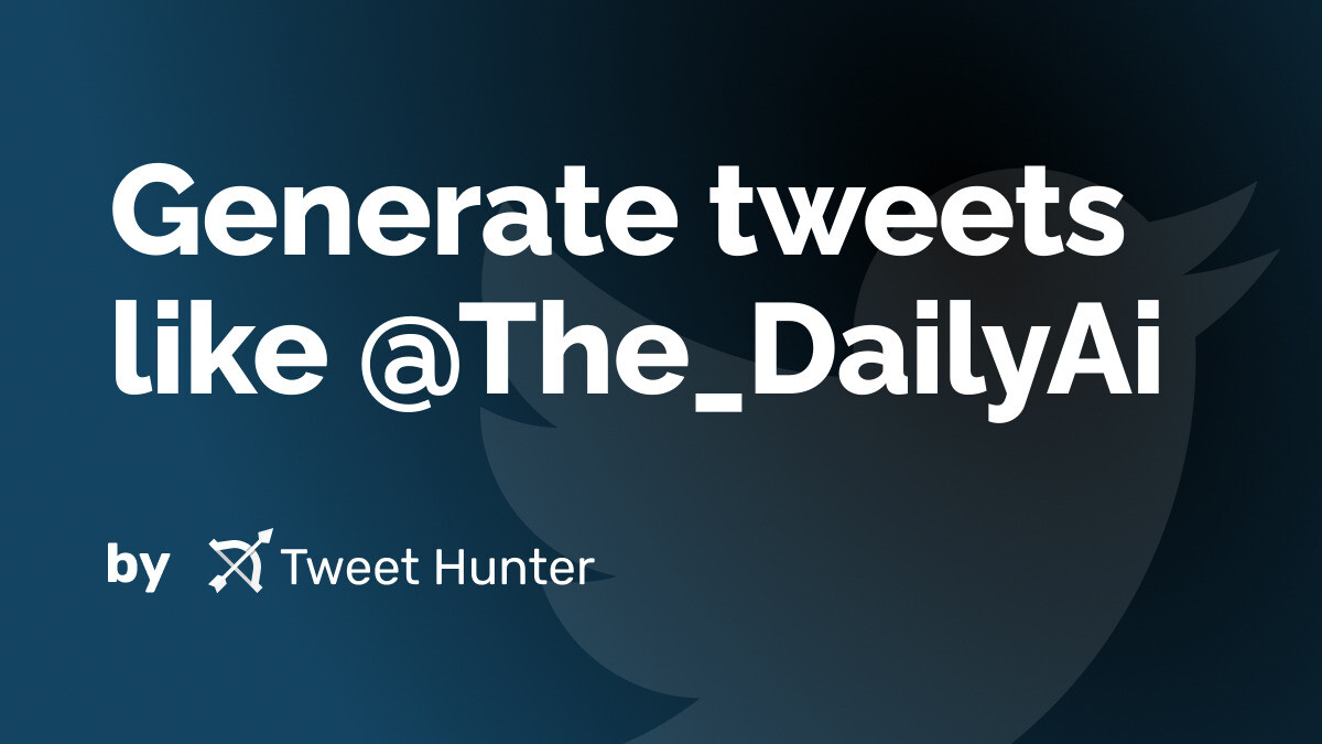 Generate Tweets like @The_DailyAi with AI