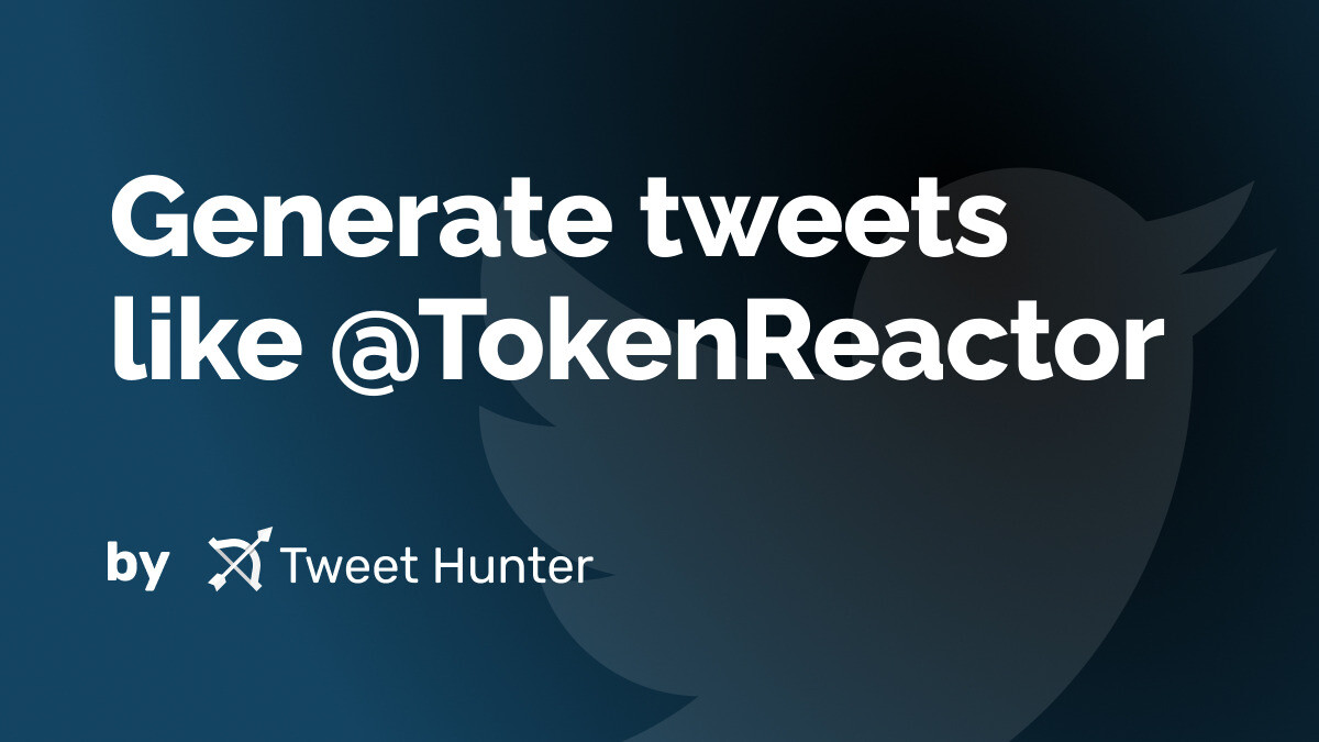 Generate Tweets like @TokenReactor with AI