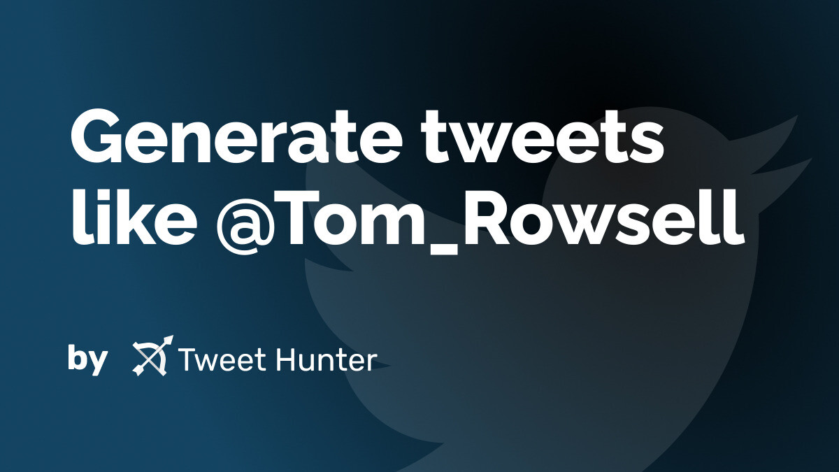 Generate Tweets like @Tom_Rowsell with AI