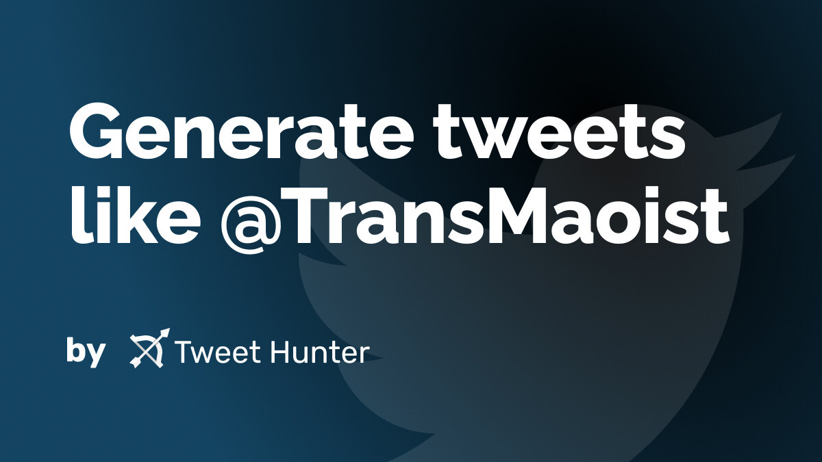 Generate Tweets like @TransMaoist with AI