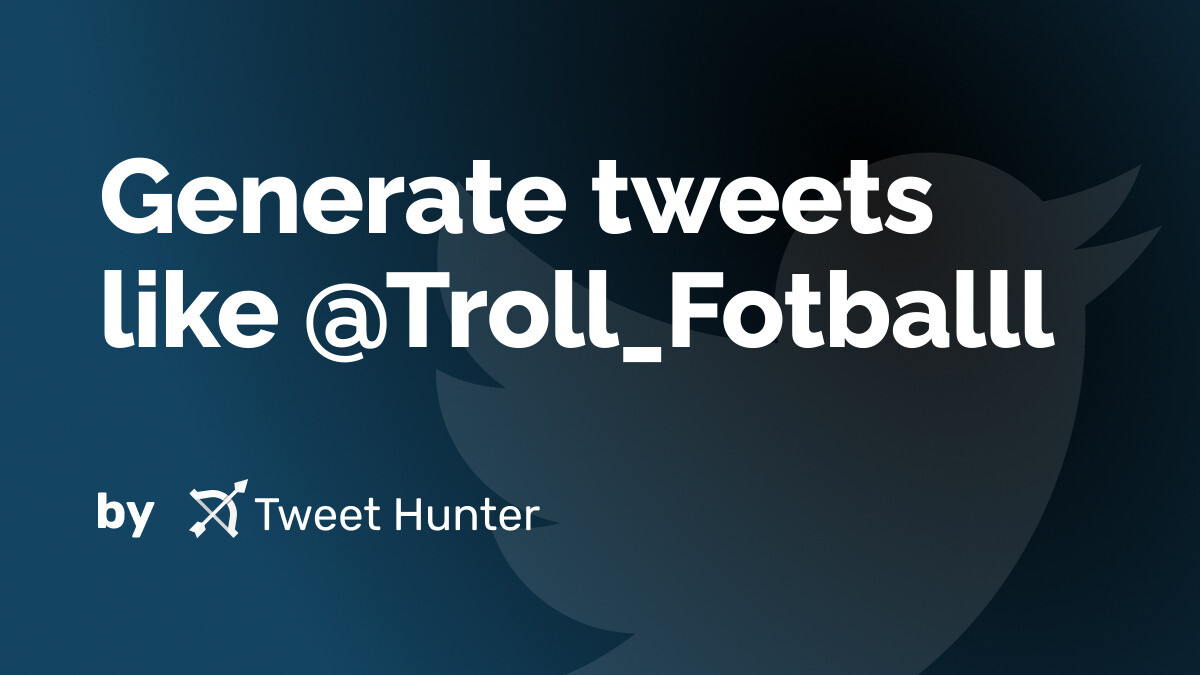 Generate Tweets like @Troll_Fotballl with AI