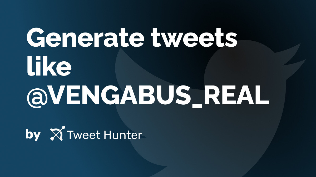 Generate Tweets like @VENGABUS_REAL with AI