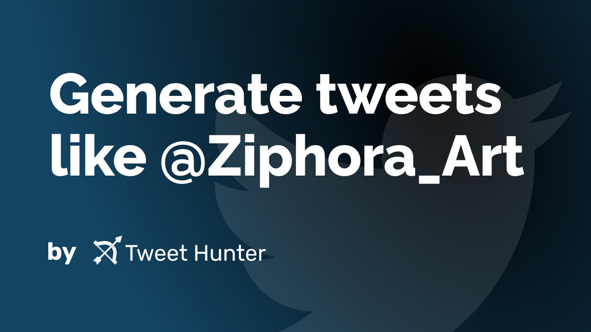Generate Tweets like @Ziphora_Art with AI