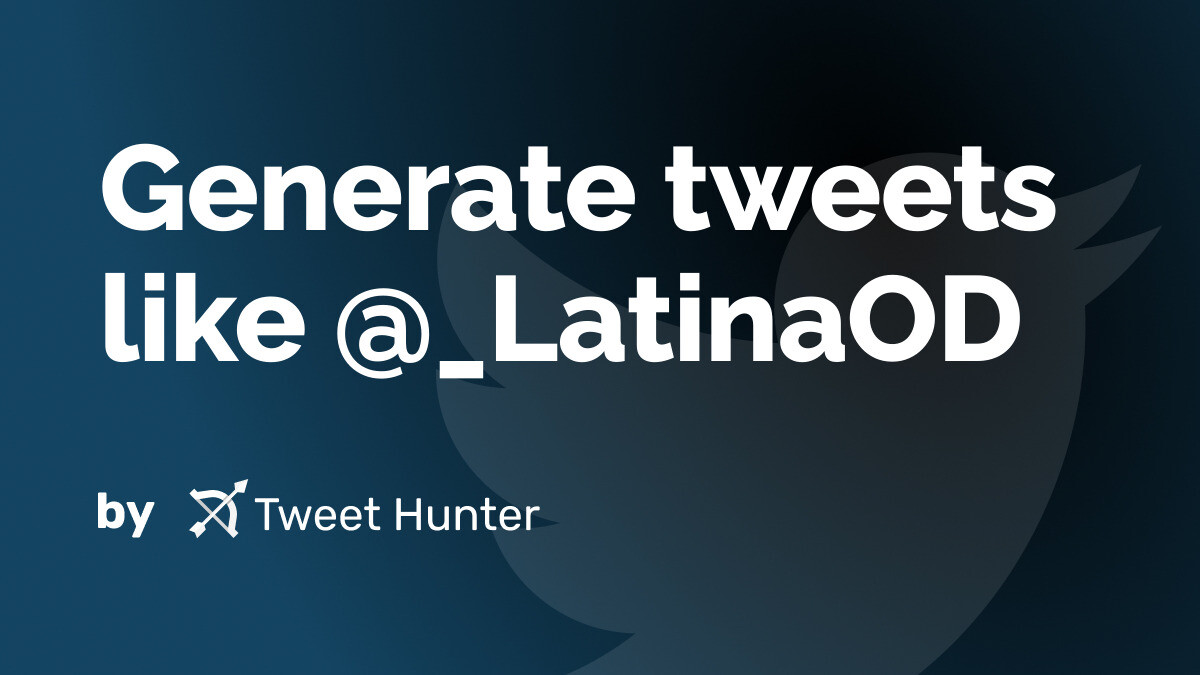 Generate Tweets like @_LatinaOD with AI