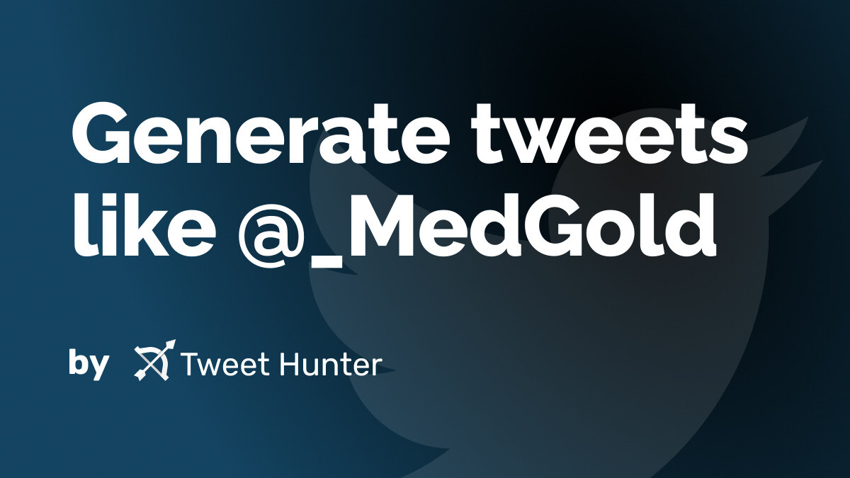 Generate Tweets like @_MedGold with AI