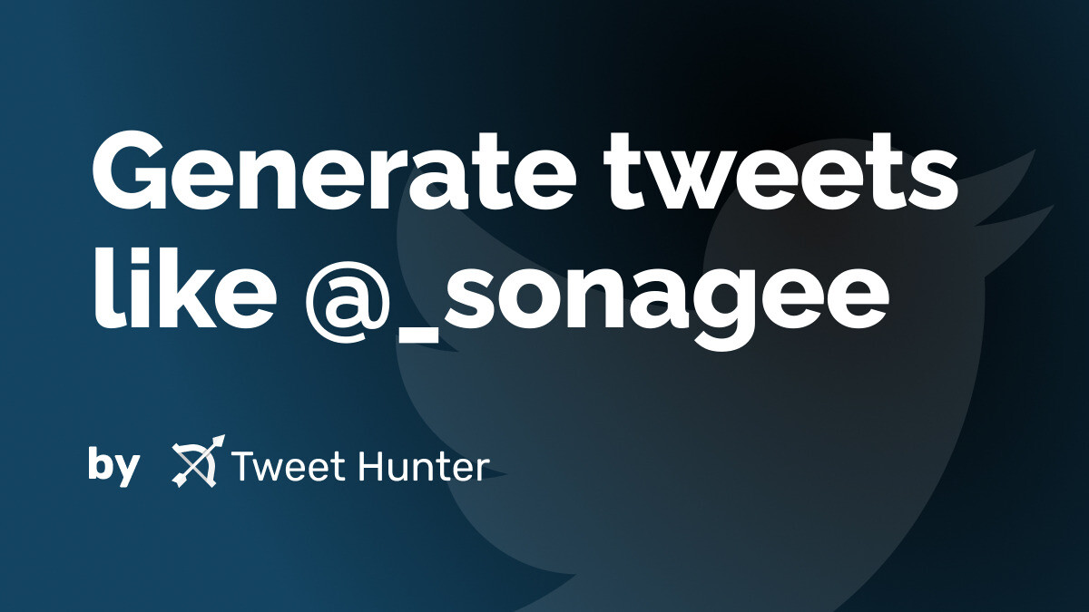 Generate Tweets like @_sonagee with AI