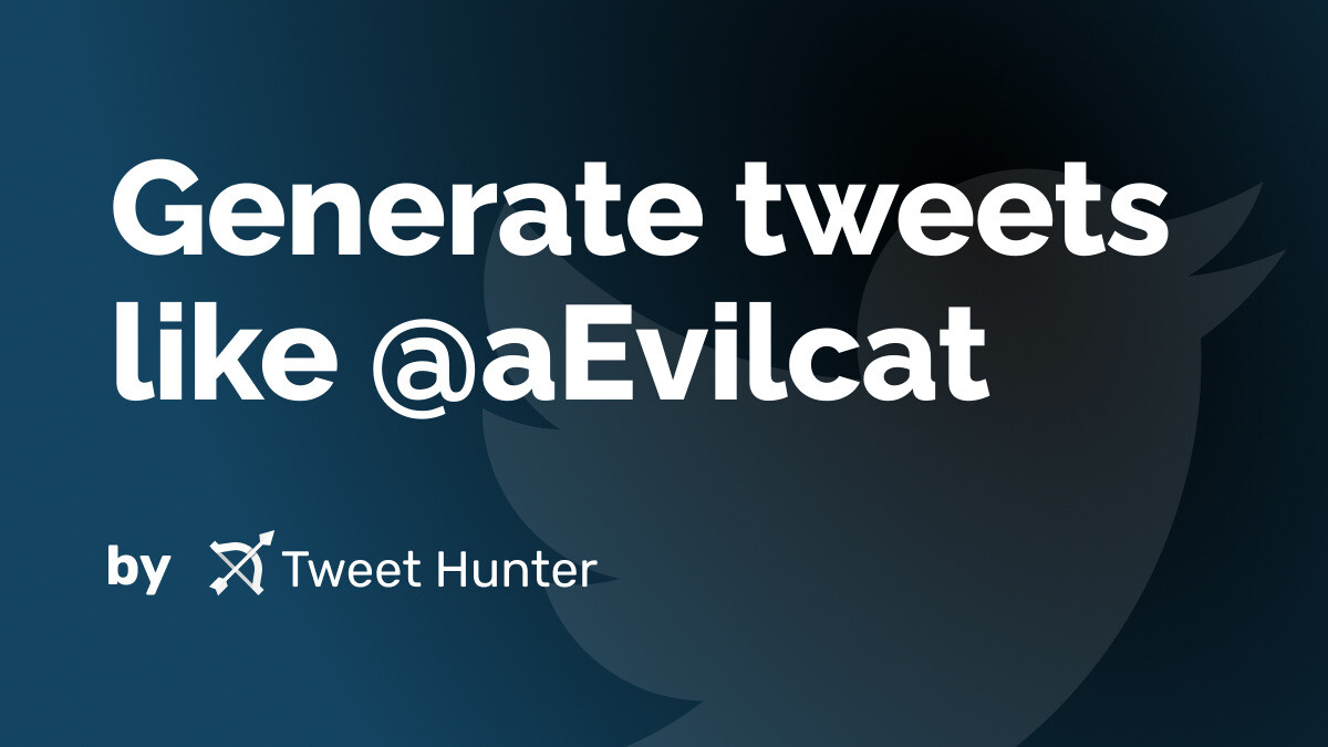 Generate Tweets like @aEvilcat with AI