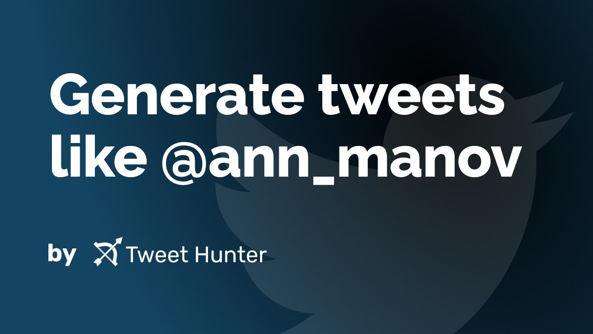Generate Tweets like @ann_manov with AI