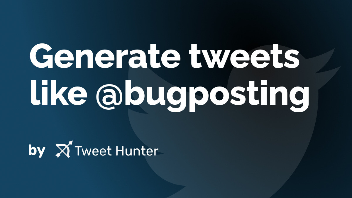 Generate Tweets like @bugposting with AI