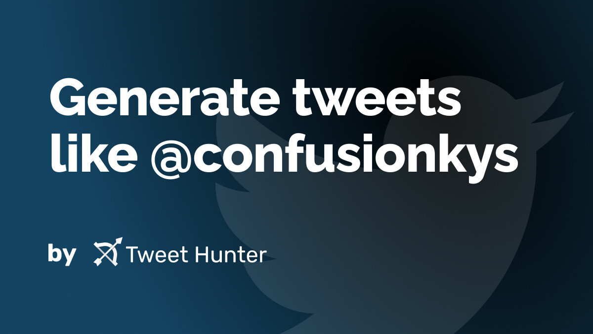 Generate Tweets like @confusionkys with AI