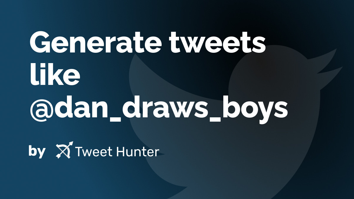 Generate Tweets like @dan_draws_boys with AI