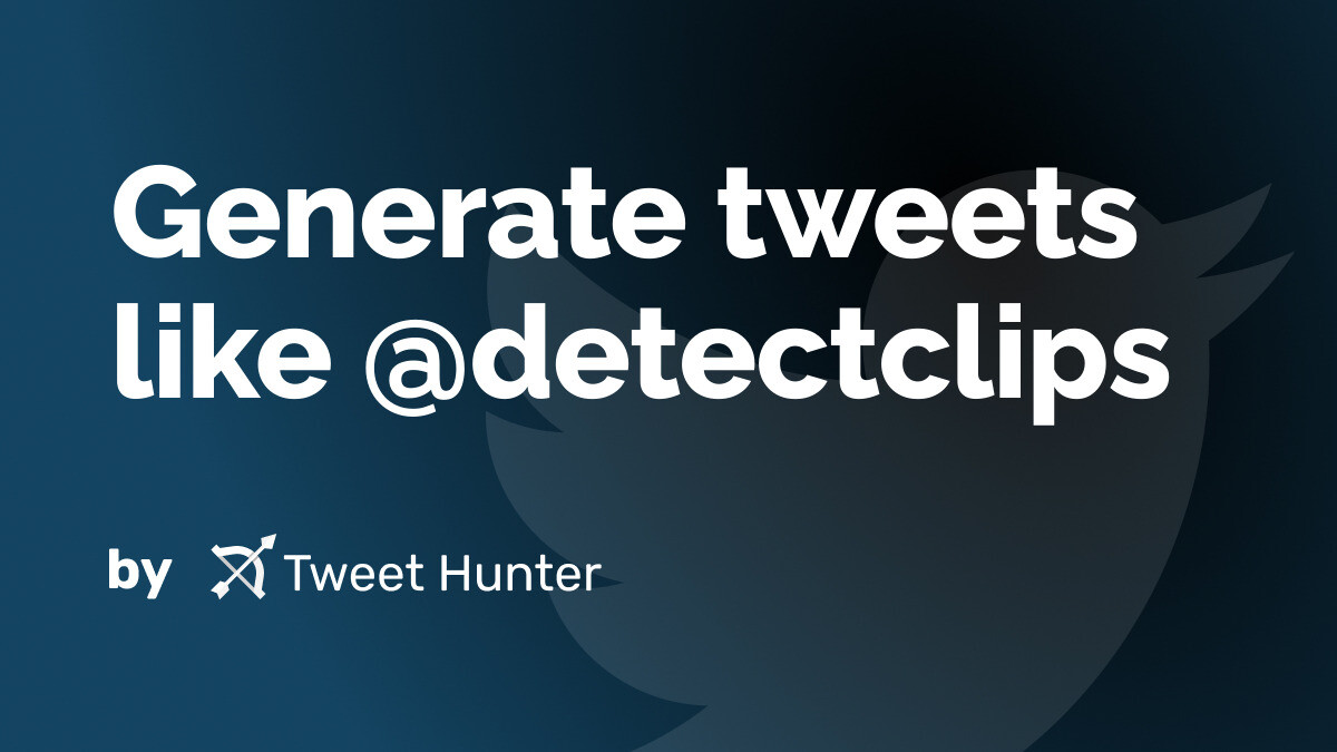 Generate Tweets like @detectclips with AI