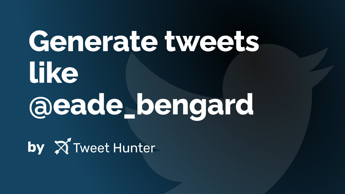 Generate Tweets like @eade_bengard with AI