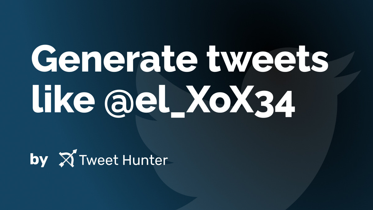 Generate Tweets like @el_XoX34 with AI