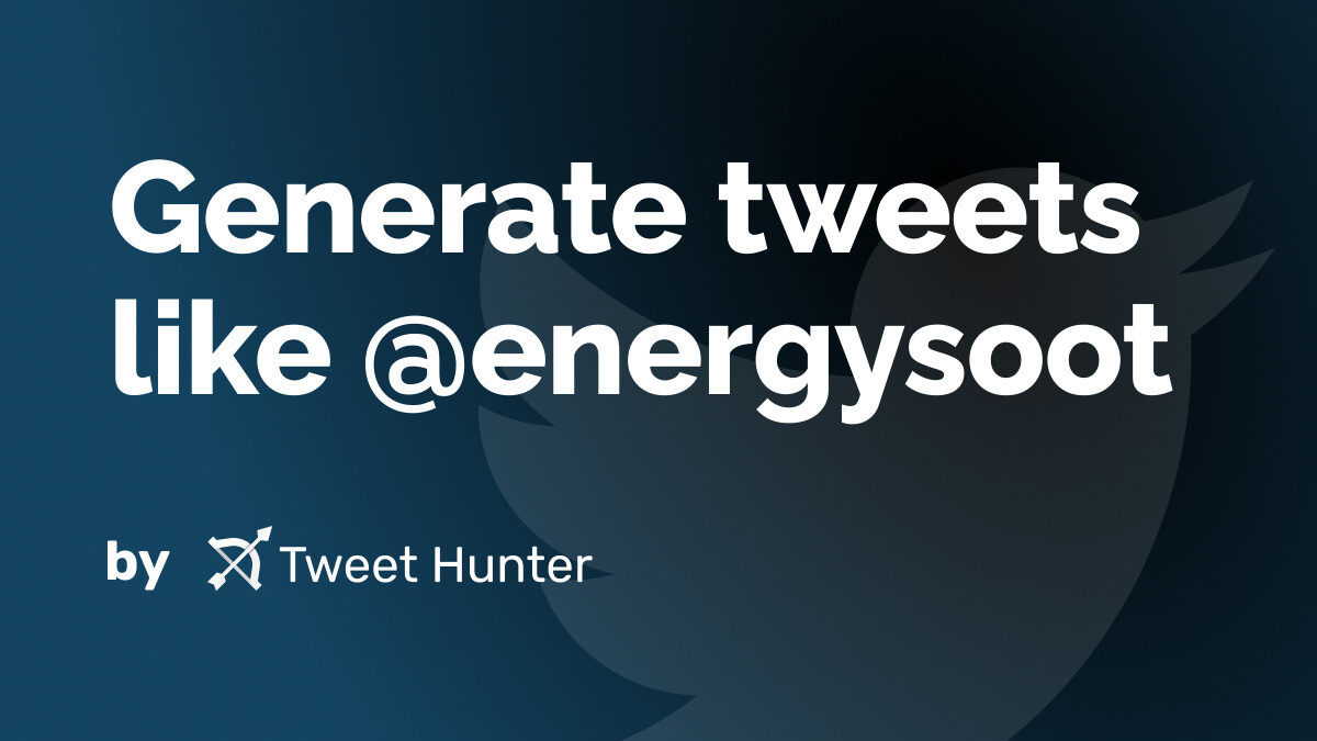 Generate Tweets like @energysoot with AI