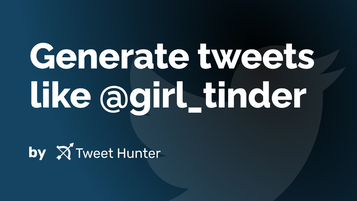 Generate Tweets like @girl_tinder with AI