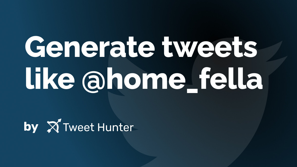 Generate Tweets like @home_fella with AI