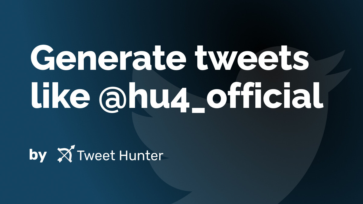 Generate Tweets like @hu4_official with AI