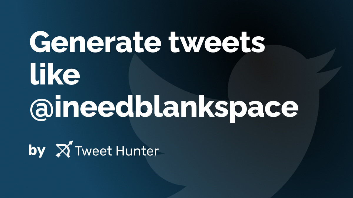 Generate Tweets like @ineedblankspace with AI
