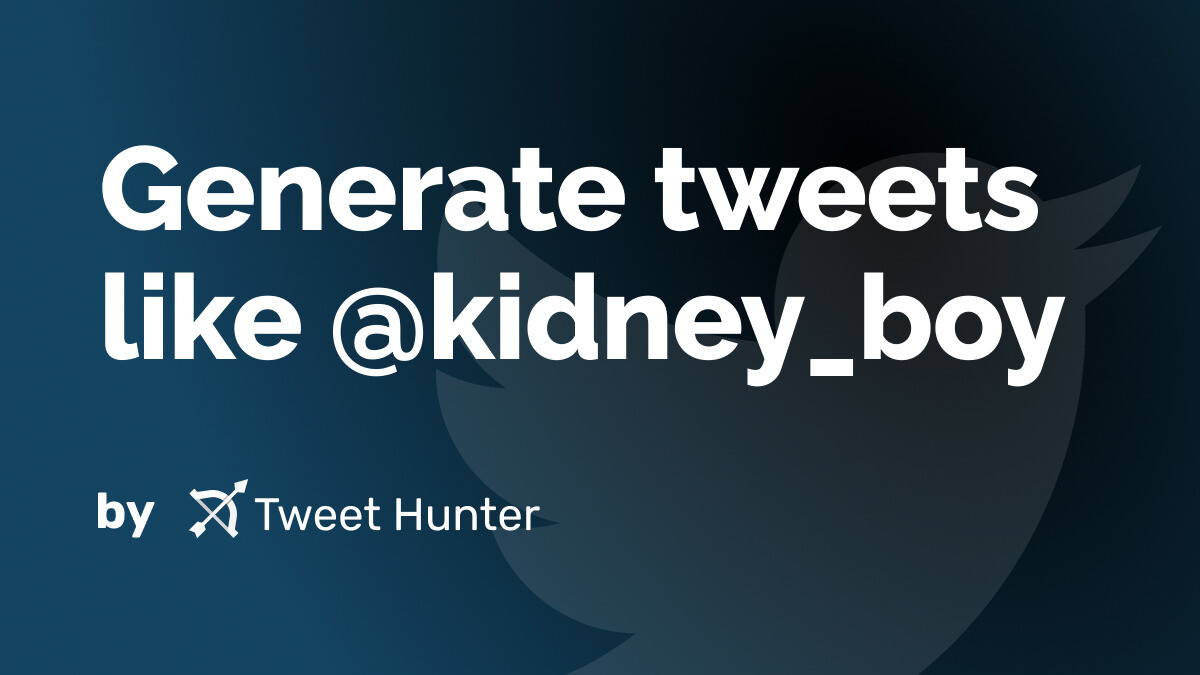 Generate Tweets like @kidney_boy with AI