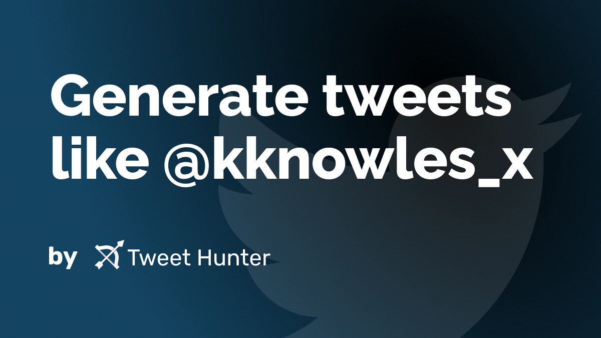 Generate Tweets like @kknowles_x with AI