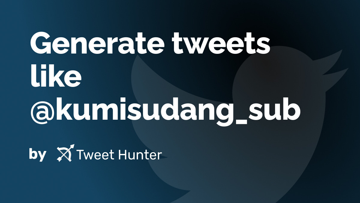 Generate Tweets like @kumisudang_sub with AI