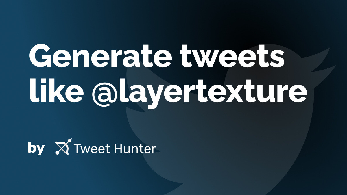 Generate Tweets like @layertexture with AI