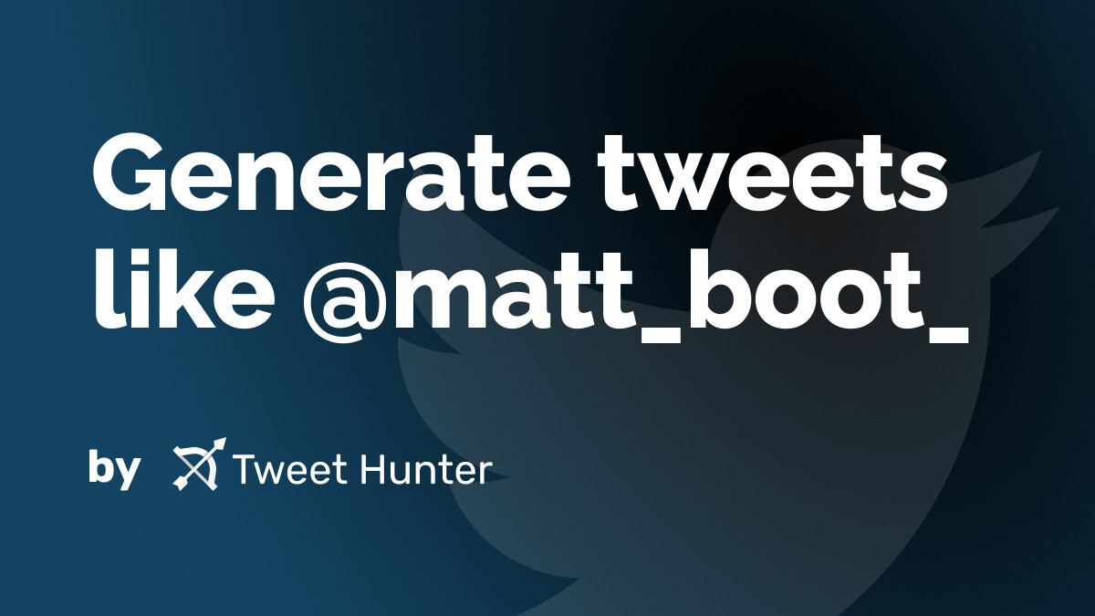 Generate Tweets like @matt_boot_ with AI
