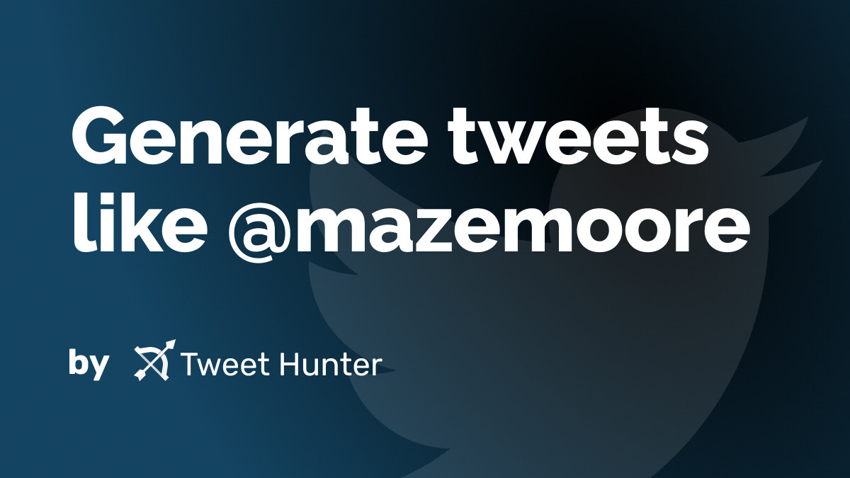 Generate Tweets like @mazemoore with AI