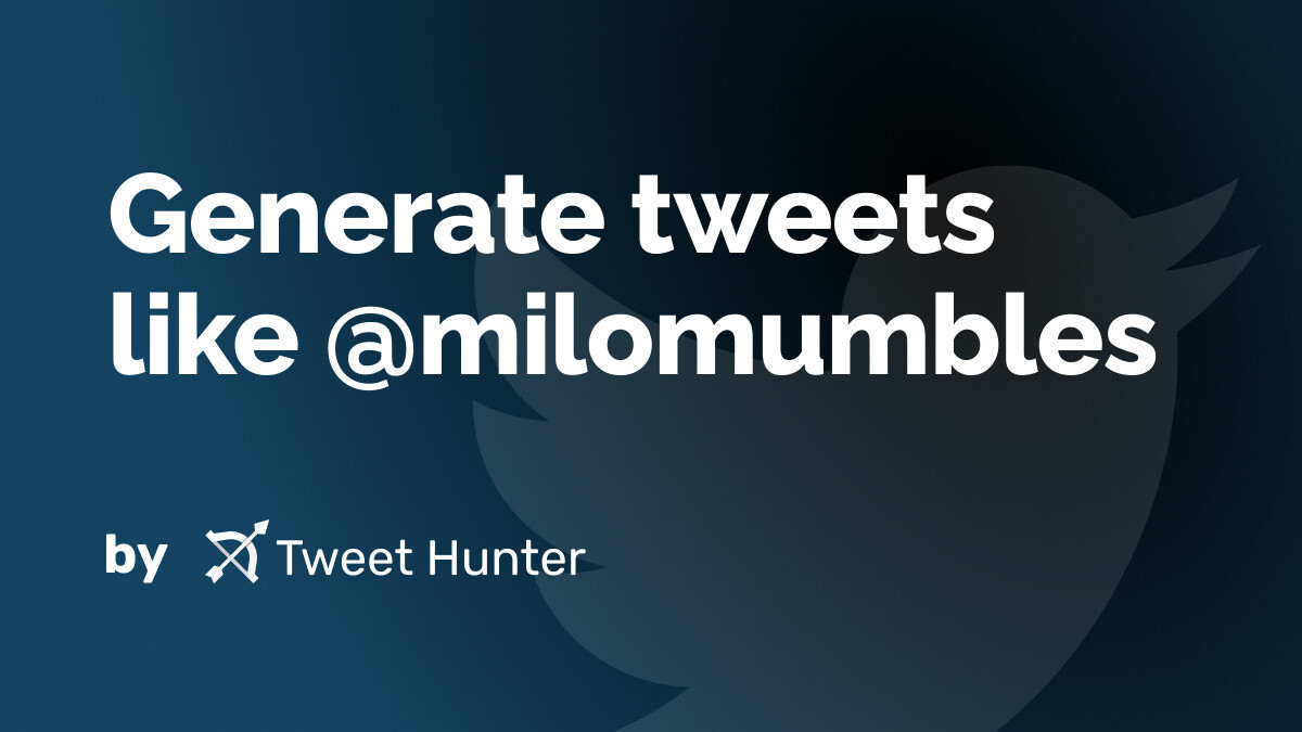 Generate Tweets like @milomumbles with AI