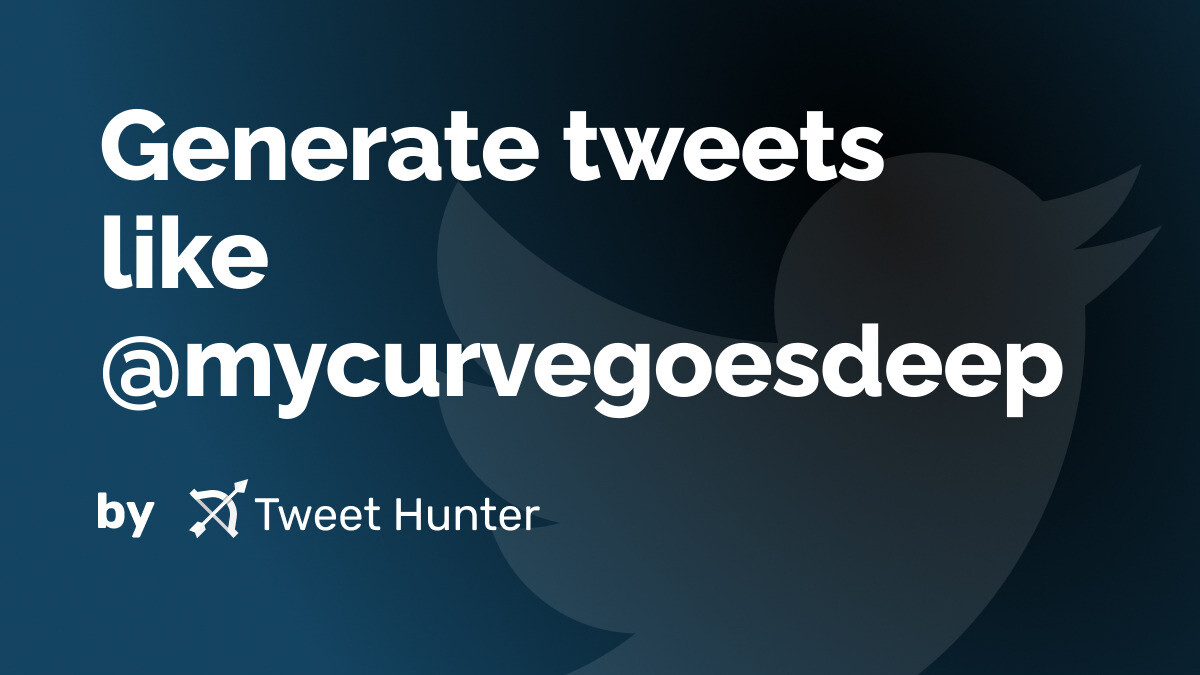 Generate Tweets like @mycurvegoesdeep with AI