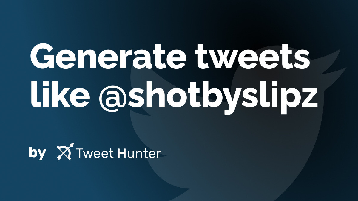 Generate Tweets like @shotbyslipz with AI
