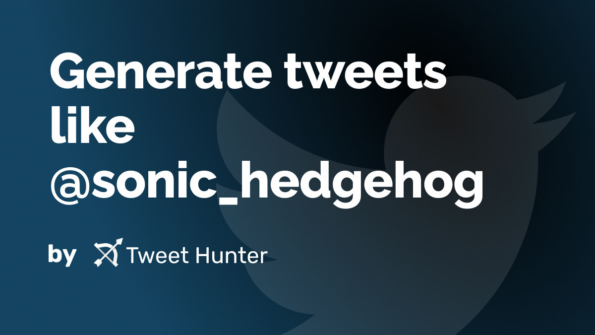 Generate Tweets like @sonic_hedgehog with AI