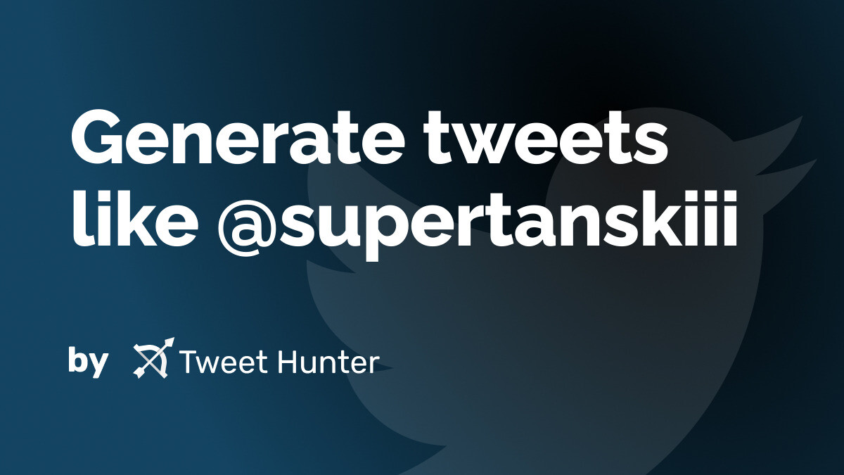 Generate Tweets like @supertanskiii with AI