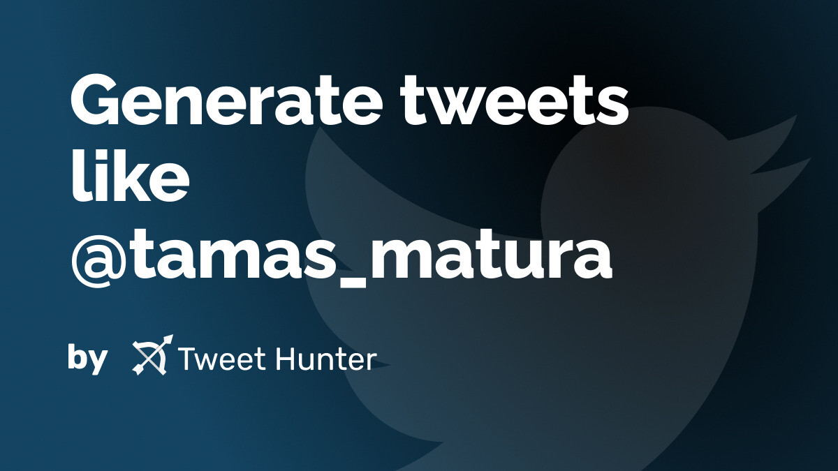 Generate Tweets like @tamas_matura with AI