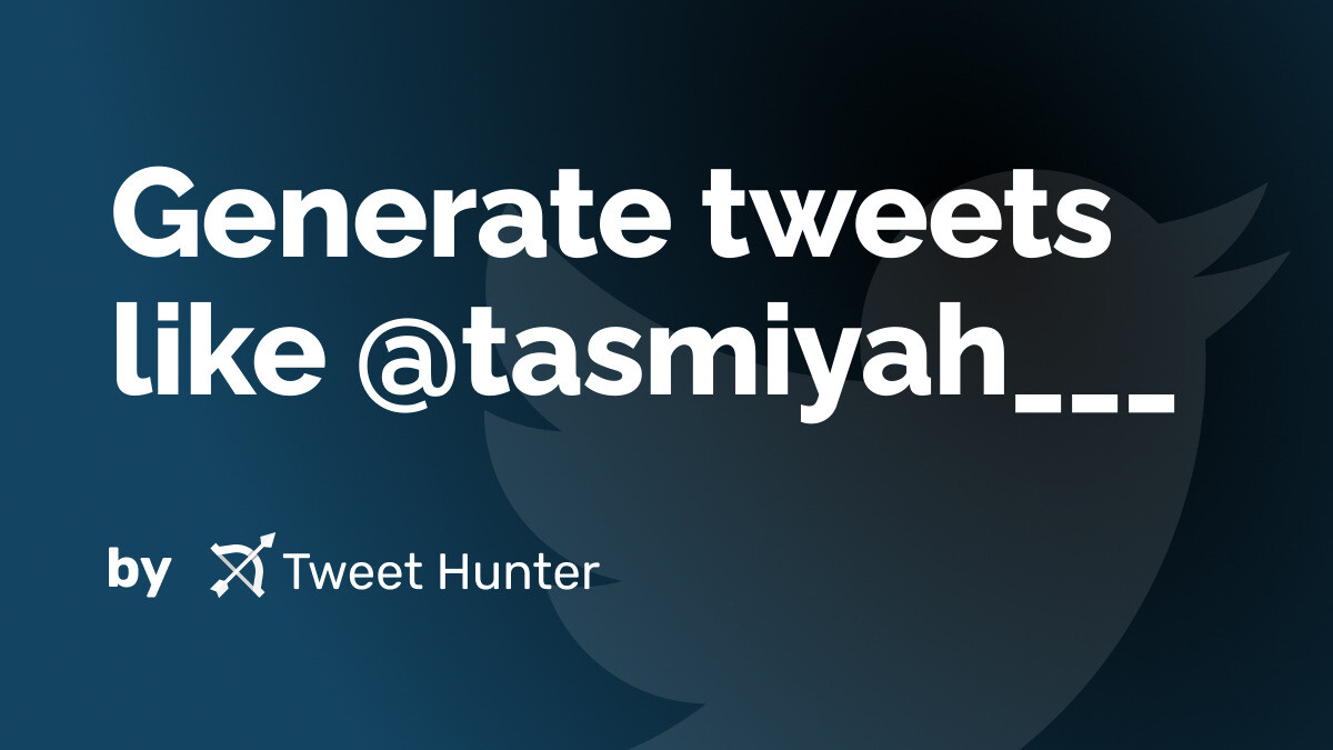 Generate Tweets like @tasmiyah___ with AI