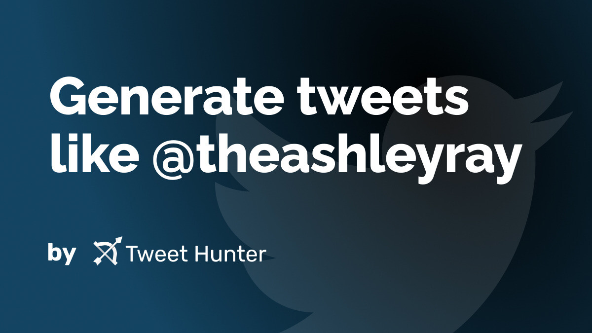 Generate Tweets like @theashleyray with AI