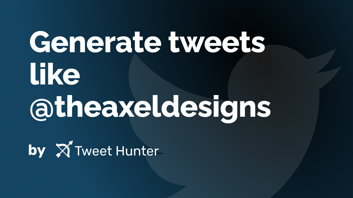 Generate Tweets like @theaxeldesigns with AI