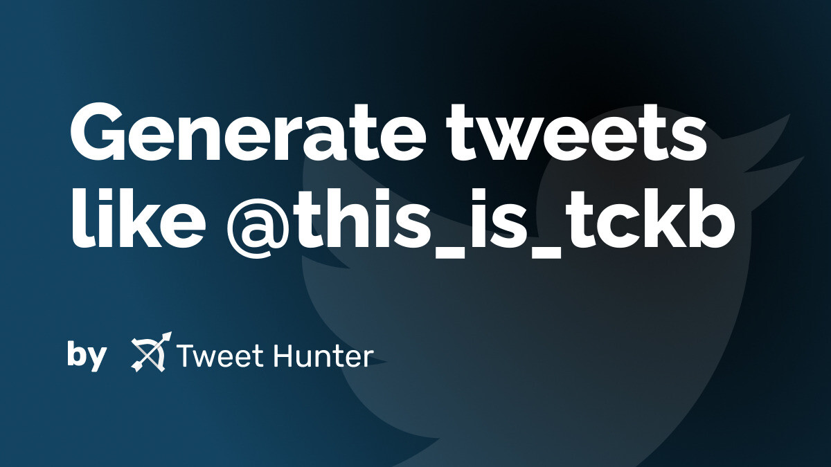 Generate Tweets like @this_is_tckb with AI