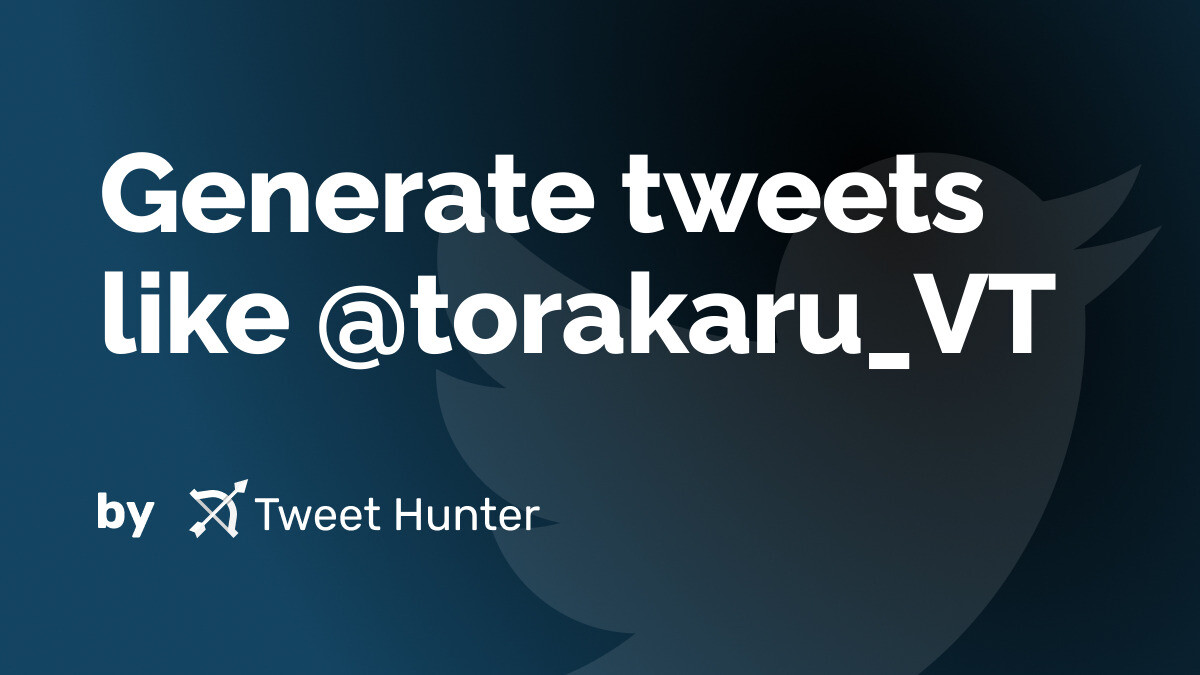 Generate Tweets like @torakaru_VT with AI