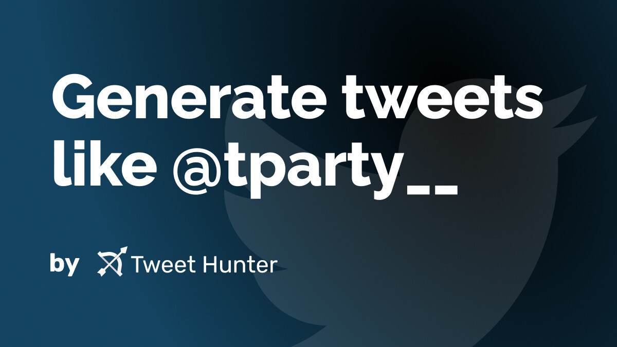 Generate Tweets like @tparty__ with AI