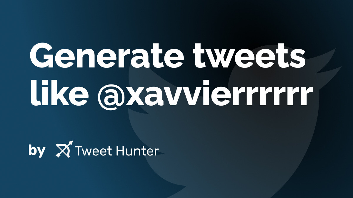 Generate Tweets like @xavvierrrrrr with AI