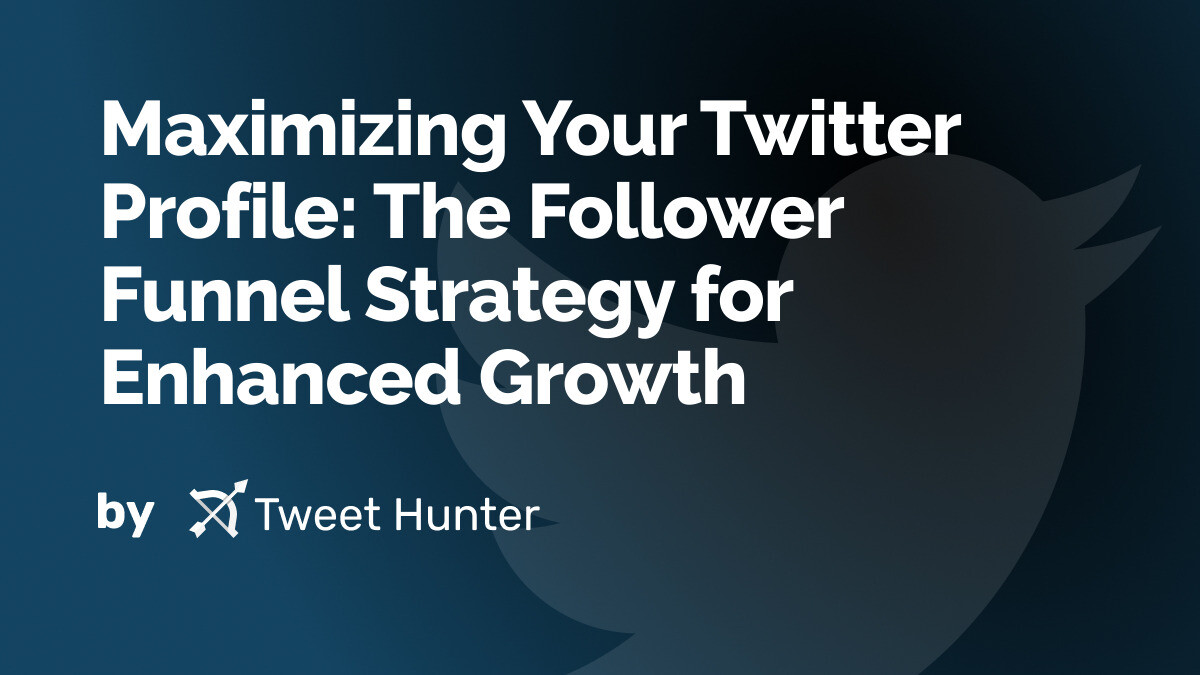 Master the Follower Funnel: Optimizing Your Twitter Profile for Growth