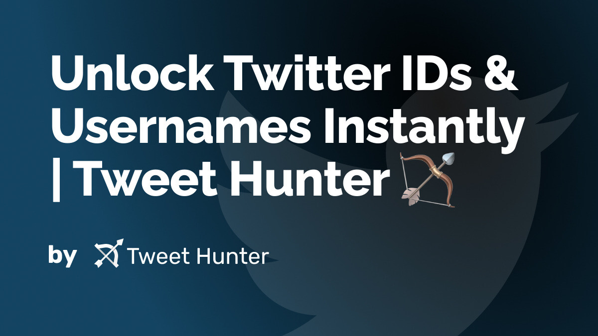Unlock Twitter IDs & Usernames Instantly | Tweet Hunter 🏹