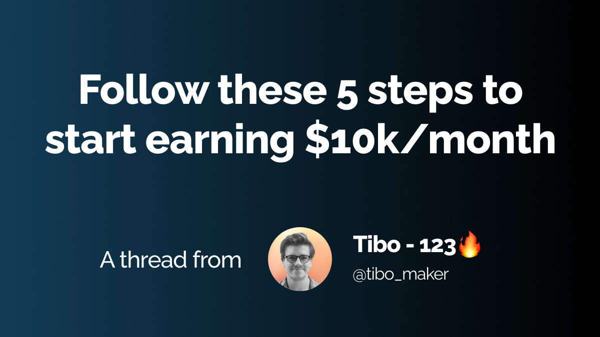 Follow these 5 steps to start earning $10k/month | by Tibo - 123🔥