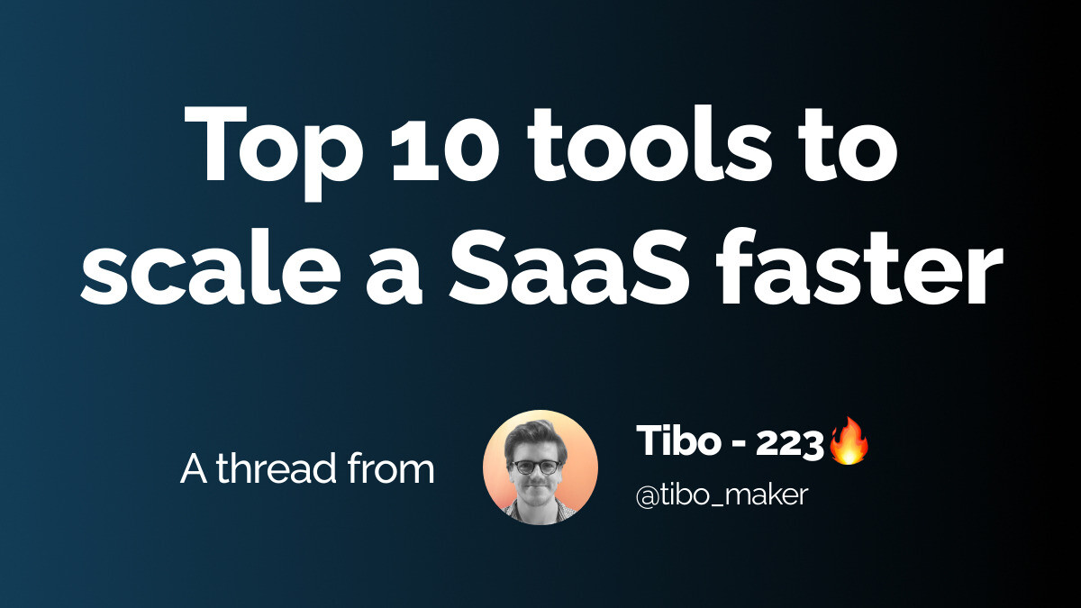Top 10 tools to scale a SaaS faster | by Tibo - 223🔥